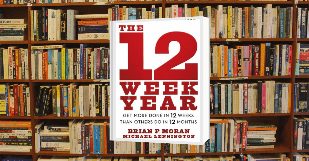 Book Summary: The 12-Week Year • Coach Dave McGhee